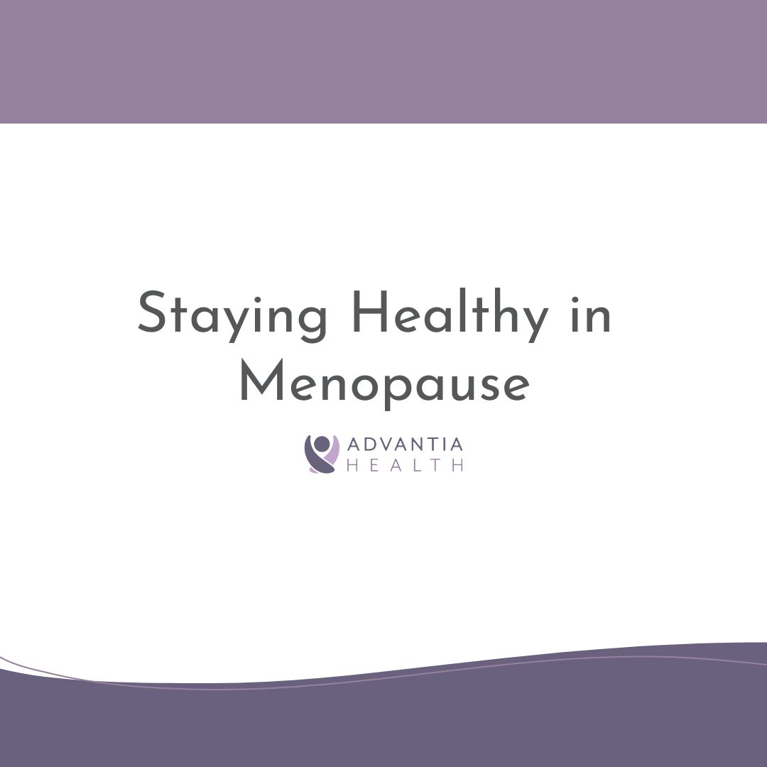 Staying Healthy During Menopause | Patient FAQs | Advantia Health