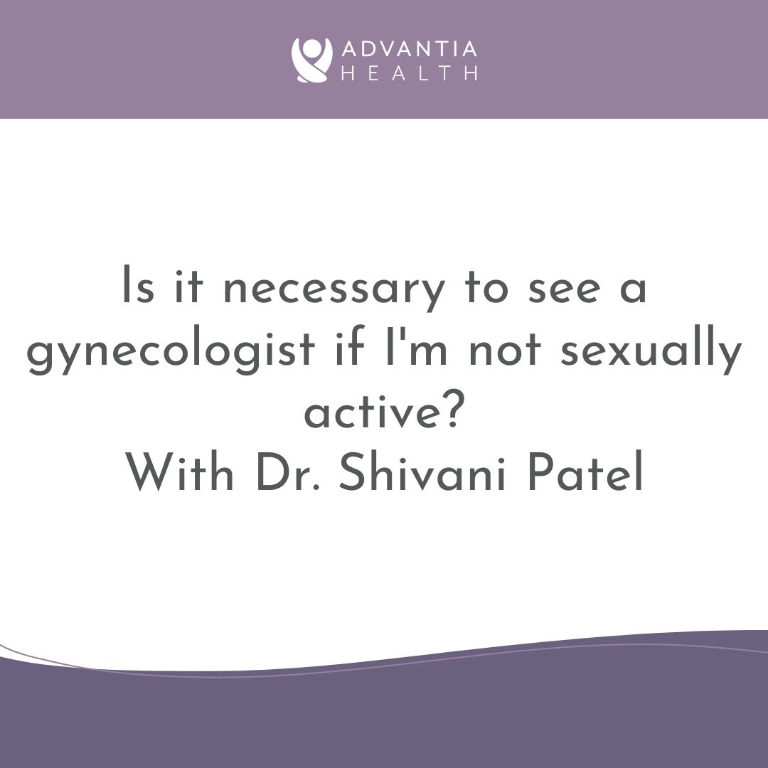 Is it necessary to see a gynecologist if I'm not sexually active ...