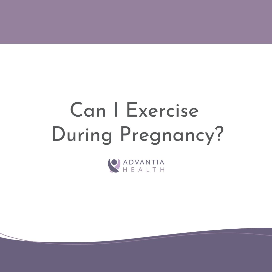 Can I Exercise During Pregnancy? | Patient FAQs | Advantia Health