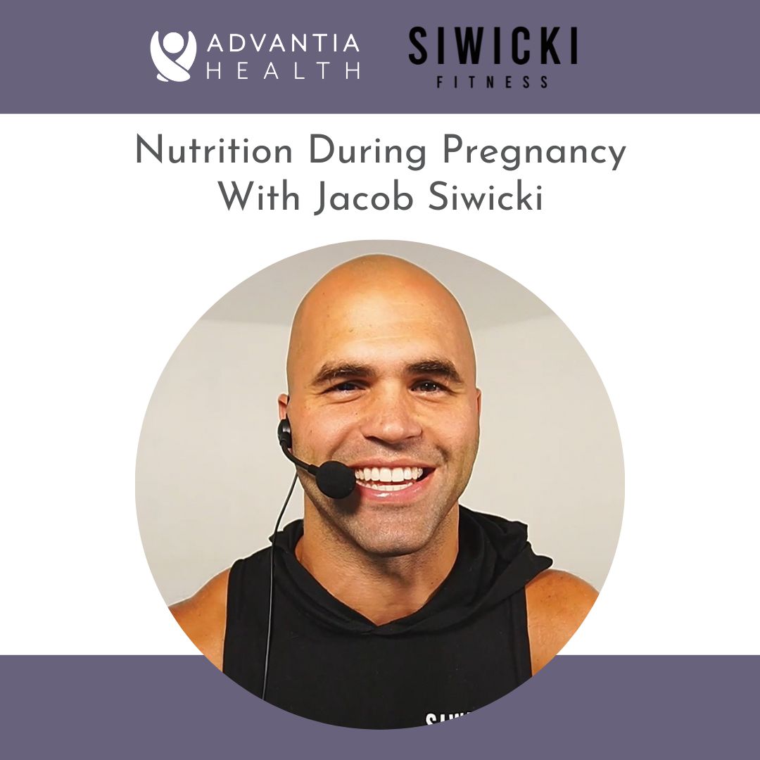 Nutrition During Pregnancy With Jacob Siwicki | Advantia Health